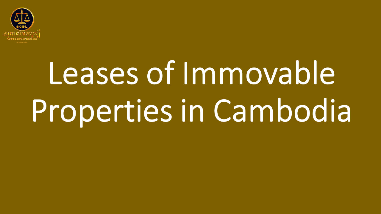 Leases of Immovable Properties in Cambodia – SOPHEAP CAMBO. LAW